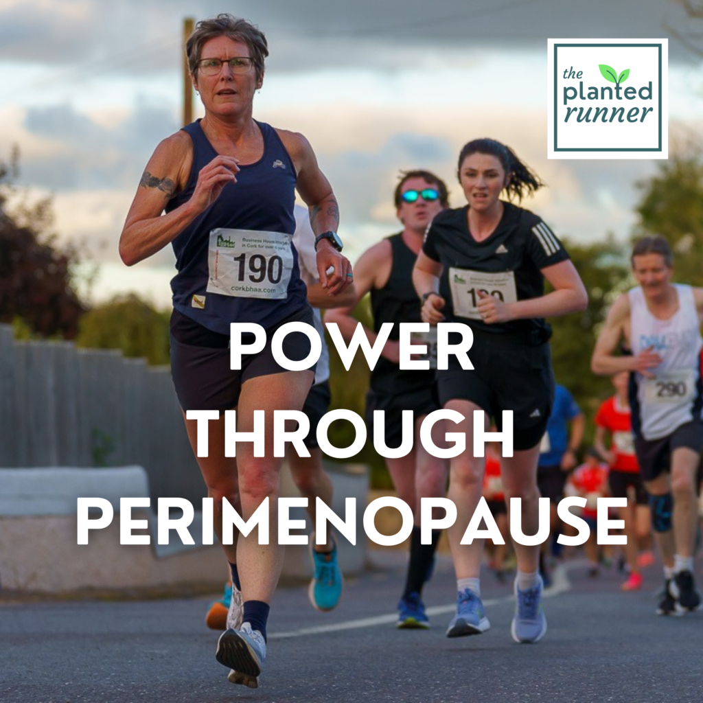 Power Through Perimenopause and Thrive as an Athlete During Your Big Change - The Planted Runner