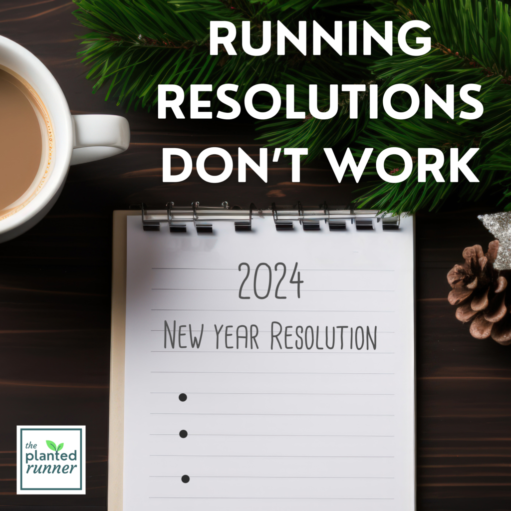 A Better Way to Make Sure Your Running Resolutions Stick All Year Long - The Planted Runner